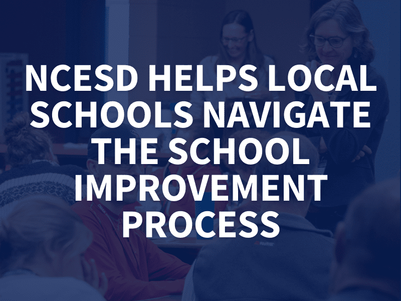 NCESD Helps Local Schools Navigate the School Improvement Process - NCESD
