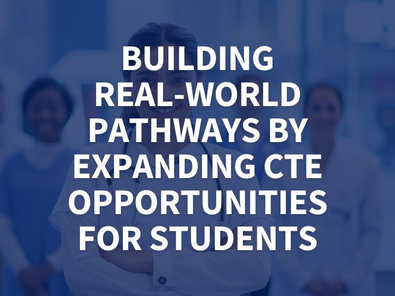 Building Real-World Pathways by Expanding CTE Opportunities for ...